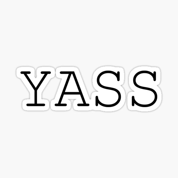 "YASS" Sticker by killthespare89 | Redbubble