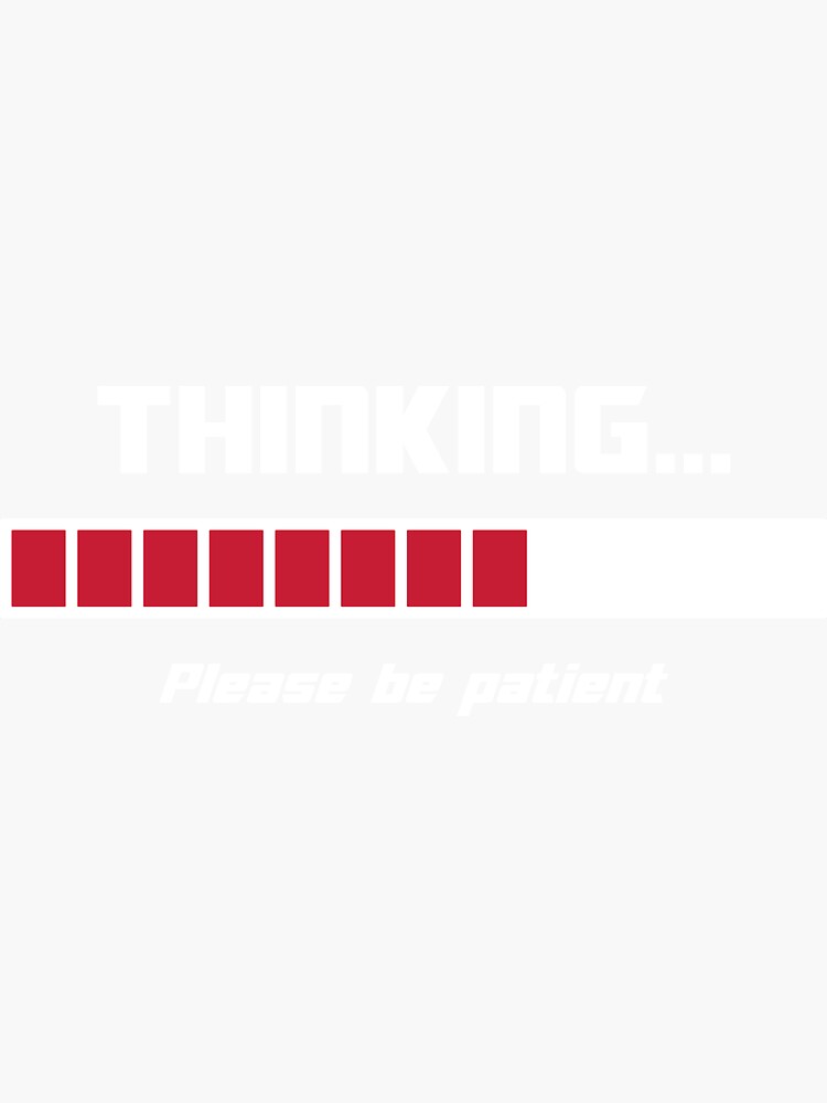 "Thinking Loading Bar Please Be Patient" Sticker by TheShirtYurt ...