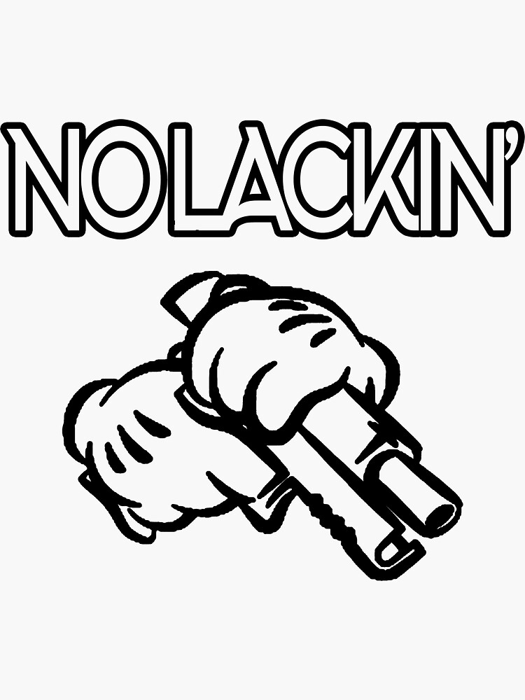 "No lackin'" Sticker for Sale by TheLaw61 | Redbubble