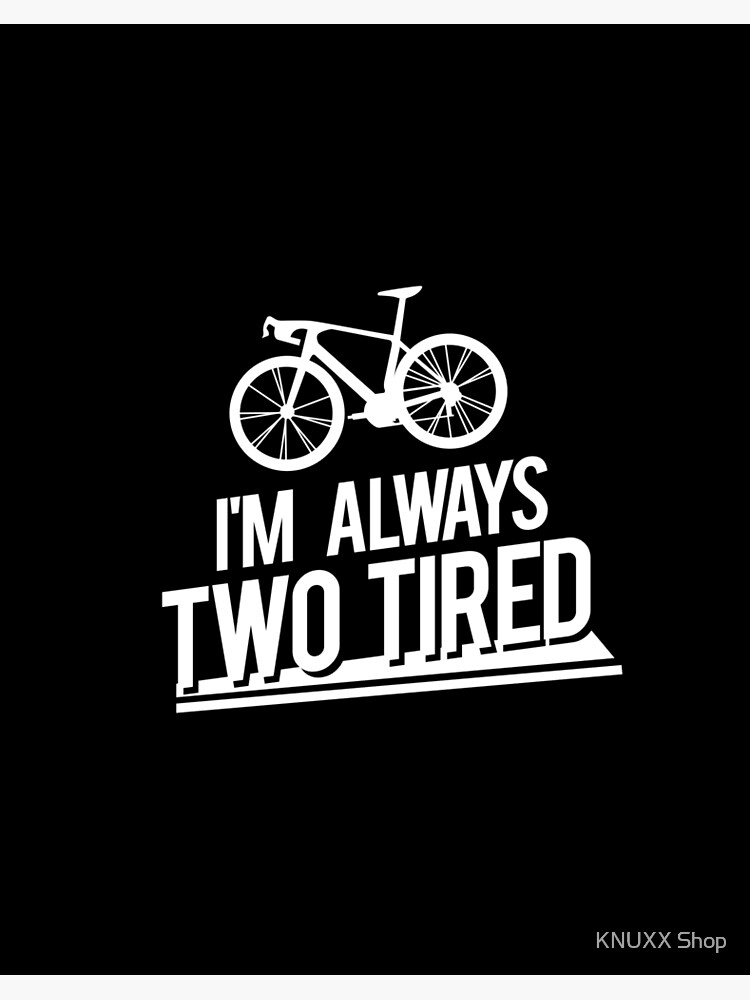 "Bike Racing Cyclist Always Two Tired Bike Pun" Art Board Print for ...