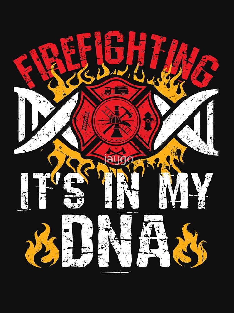 "Firefighting It's In My DNA" T-shirt for Sale by jaygo | Redbubble ...