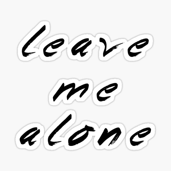 "Leave me alone" Sticker by WhovianWizard | Redbubble