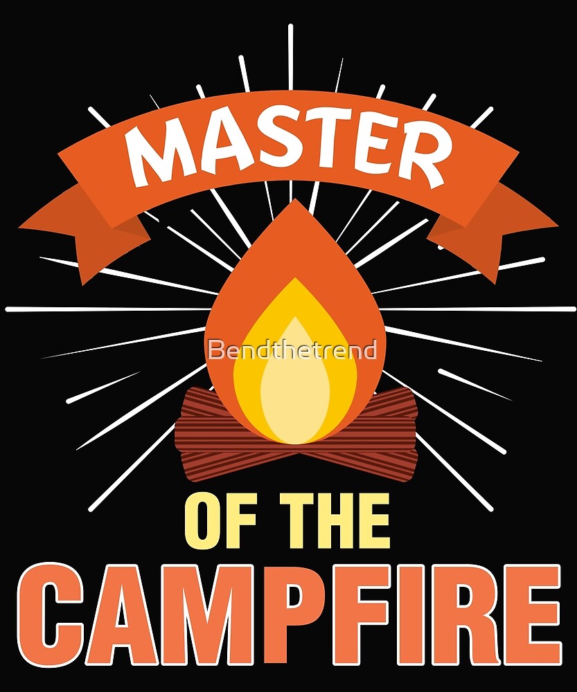 "Master Of The Campfire Camping" by Bendthetrend | Redbubble