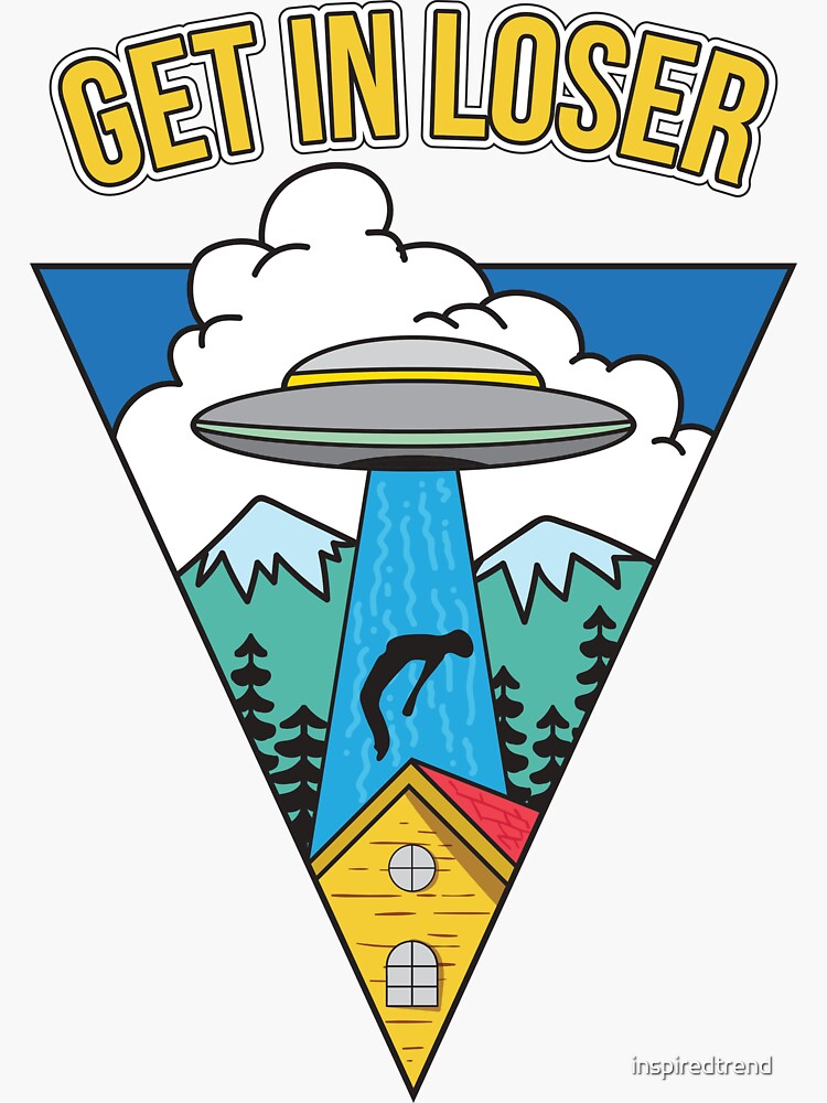 "Extraterrestrial Get in Loser Alien Graphic" Sticker for Sale by ...