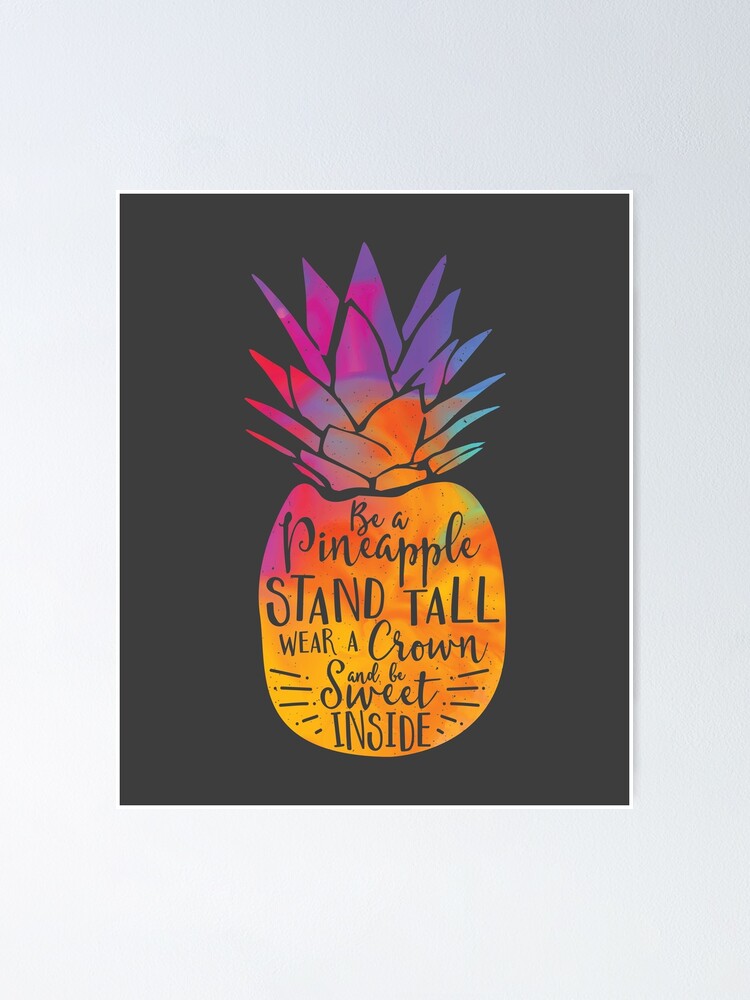"Be a Pineapple Stand Tall Wear a Crown and be Sweet Print" Poster for ...