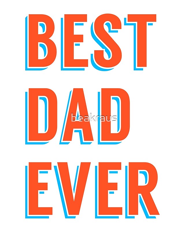 "Best dad ever, word art, text design" by beakraus | Redbubble