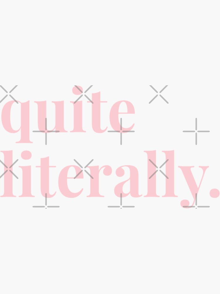 "quite literally " Sticker by stickersbycare | Redbubble