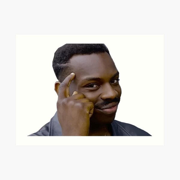 "tapping his head meme" Art Print by Elliot-Four | Redbubble