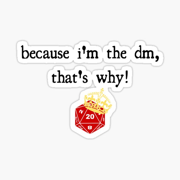 "Because I'm The DM" Sticker for Sale by DMSearos | Redbubble