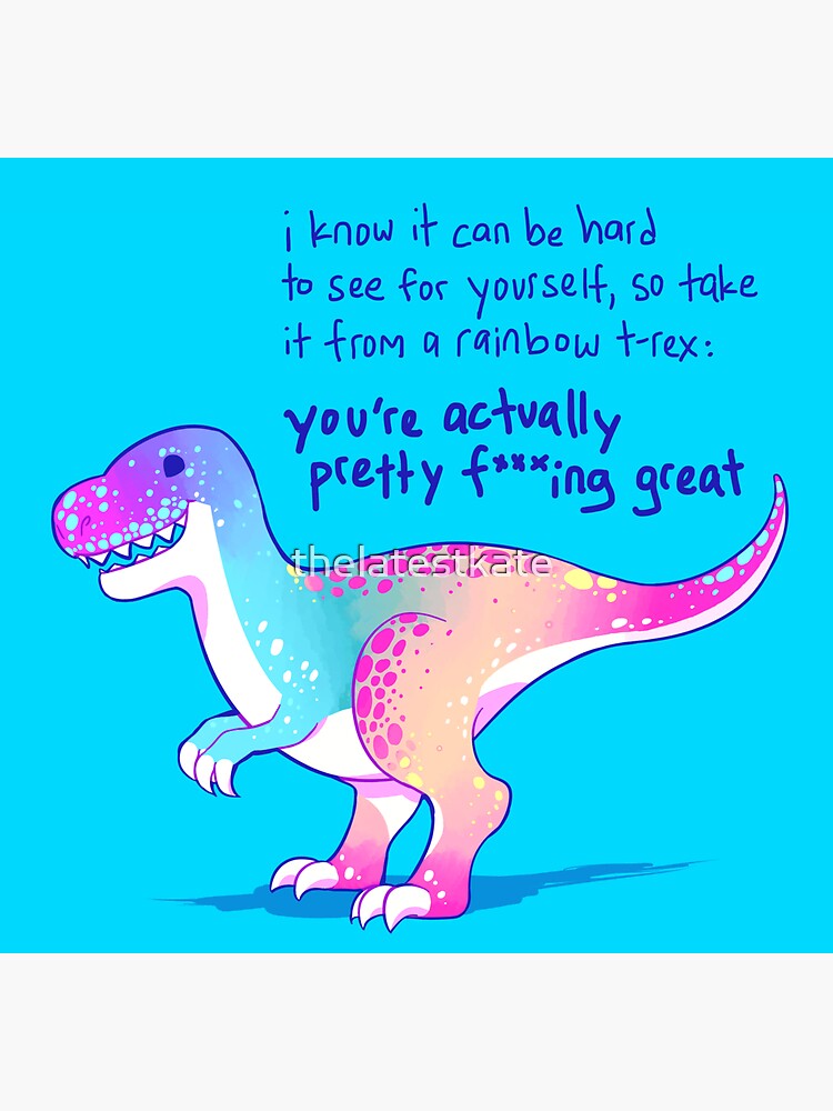 ""You're Actually Pretty F***ing Great" Rainbow T-Rex" Sticker for Sale ...