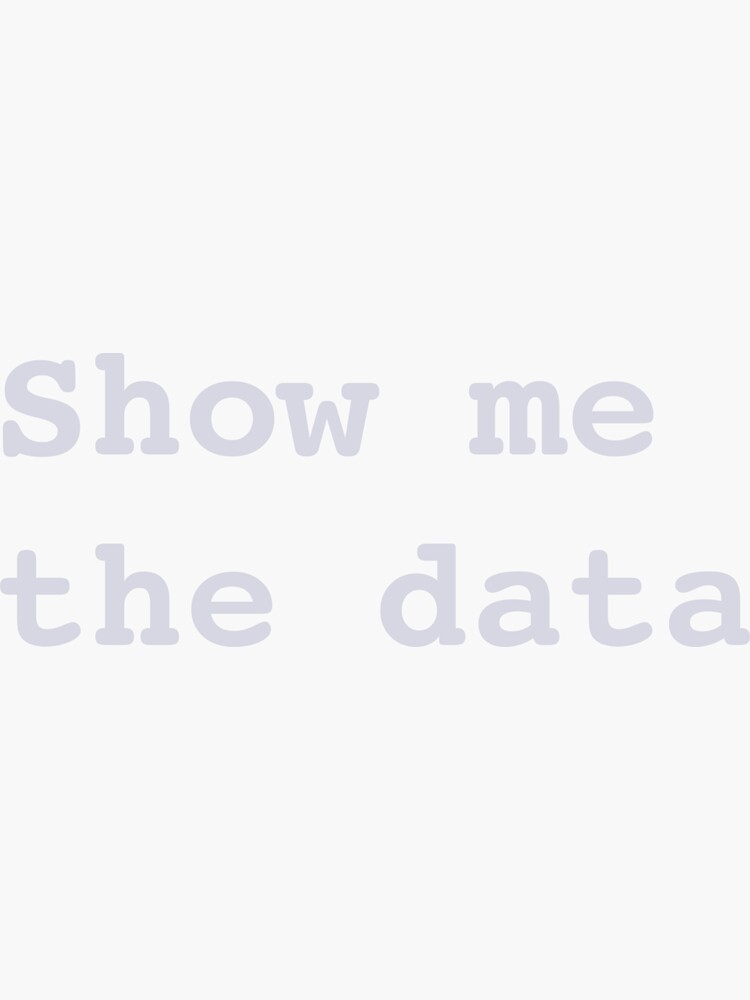 "Show me the data" Sticker for Sale by tonik12 | Redbubble