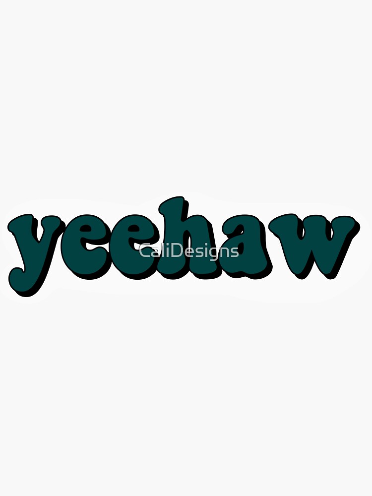 "YEEHAW STICKER" Sticker by CaliDesigns | Redbubble