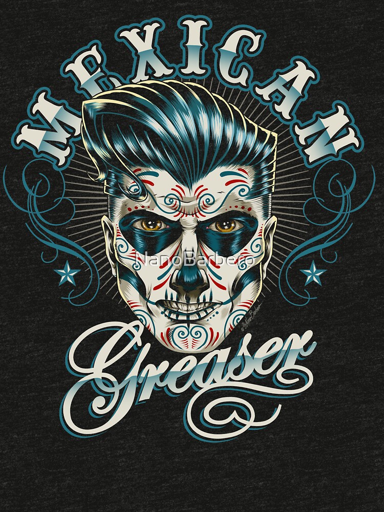 "Mexican Greaser" T-shirt by NanoBarbero | Redbubble