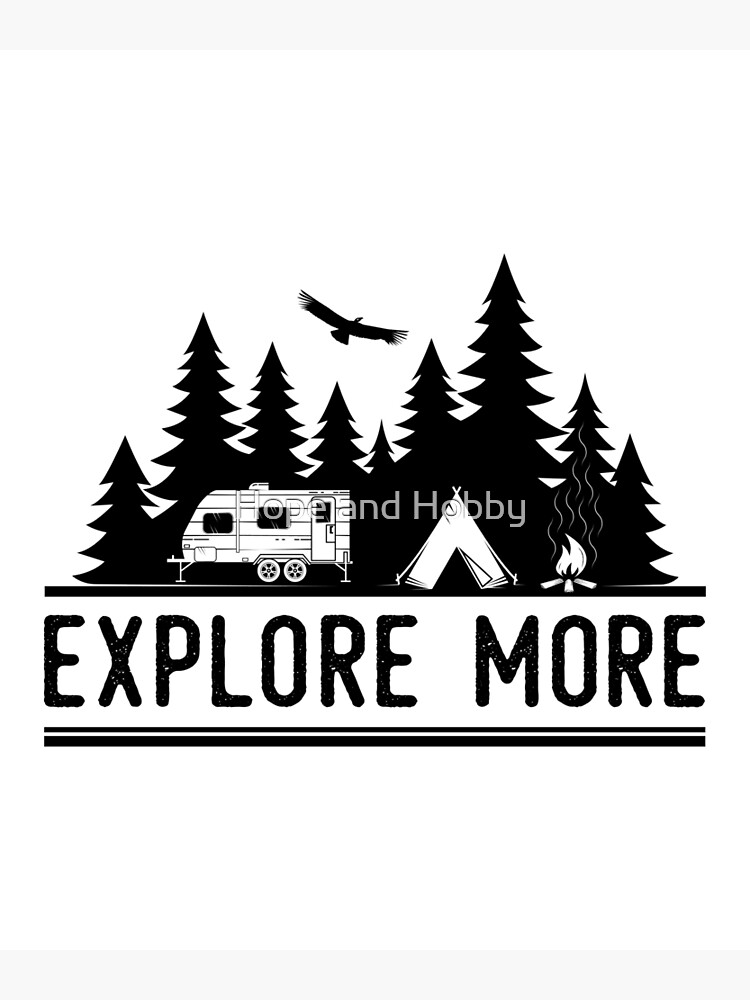 "Explore More - For Outdoorsmen, Campers, Hikers, Adventurers" Poster ...