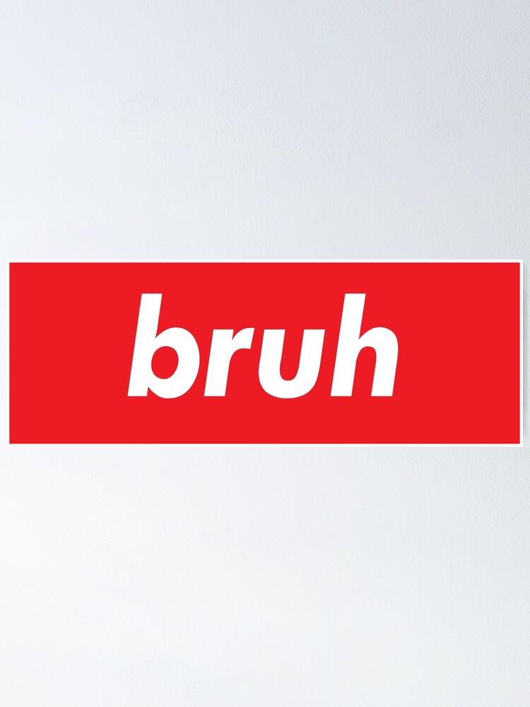 "Bruh Brother Friend Bro Words Millennial Use" Poster by ProjectX23 ...