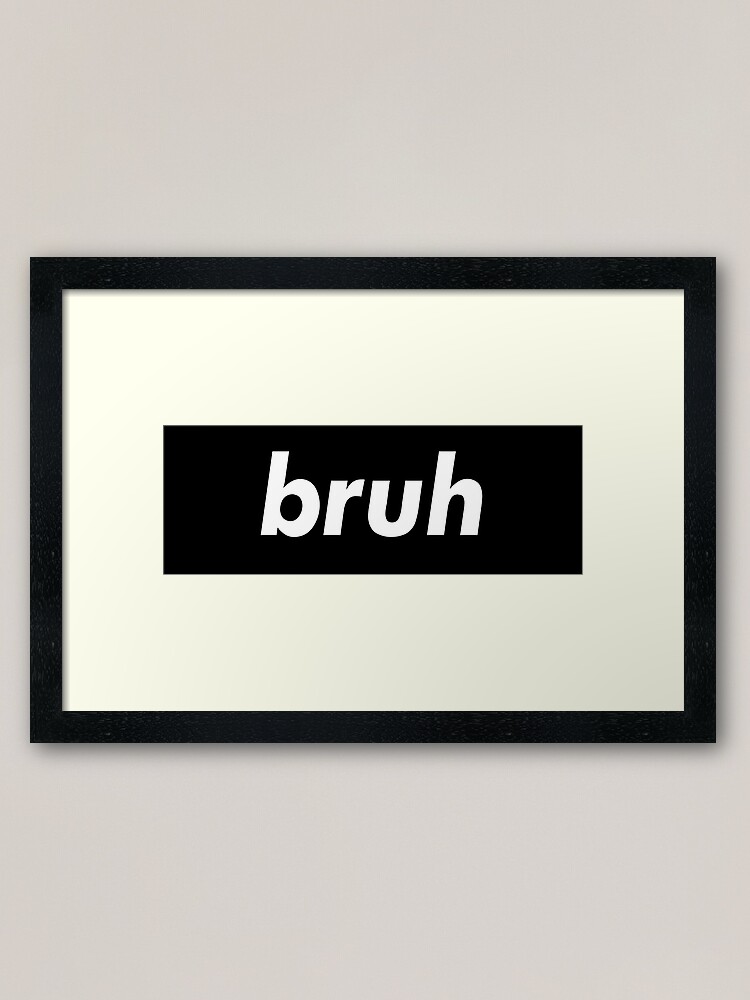 "Bruh Brother Friend Bro Words Millennial Use" Framed Art Print for ...
