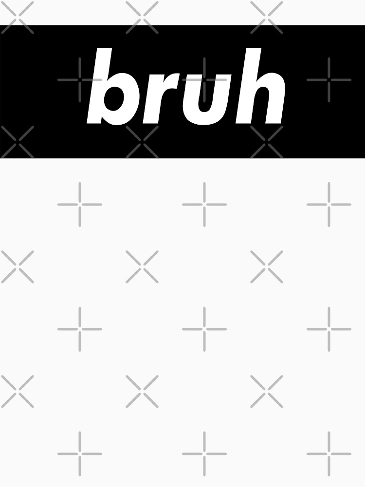"Bruh Brother Friend Bro Words Millennial Use" T-shirt for Sale by ...