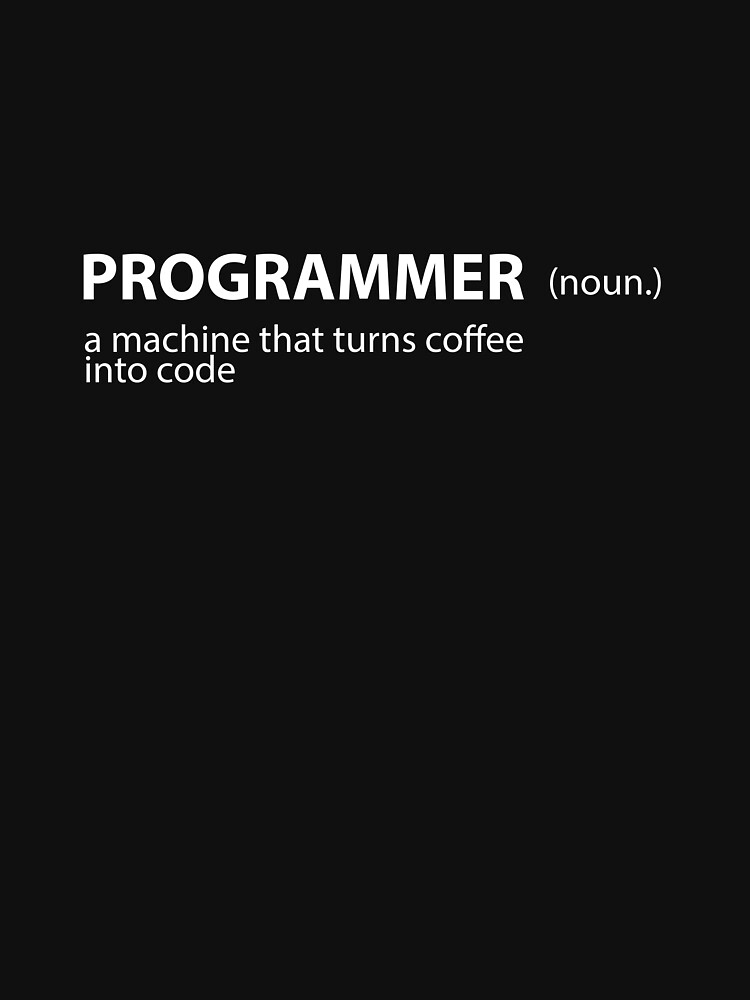Programmer A Machine That Turns Coffee Into Code T Shirt For Sale By Evelyusstuff Redbubble