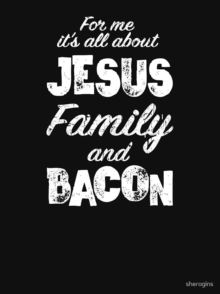 "Jesus Family and Bacon Funny Christian " T-shirt by sherogins ...