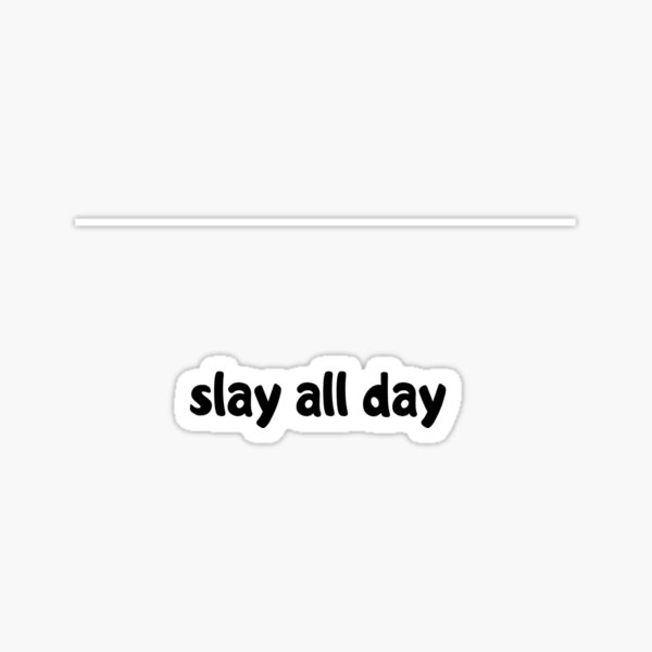"slay all day " Sticker for Sale by TraciBLantzy | Redbubble
