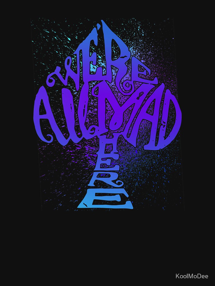 "We're All Mad Here Spade - Splatter Design" T-shirt for Sale by ...