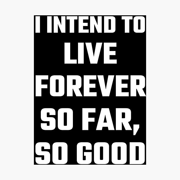 I Intend To Live Forever I Photographic Prints | Redbubble