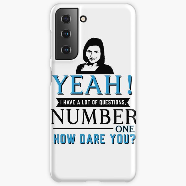 "Yeah! I have a lot of questions. Number one. How dare you?" Samsung ...