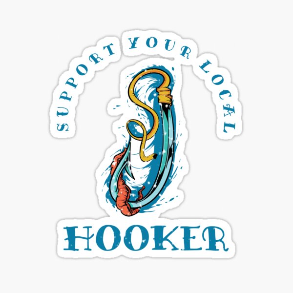 "Support Your Local Hooker Funny Fishing Gear" Sticker by brodienochie | Redbubble