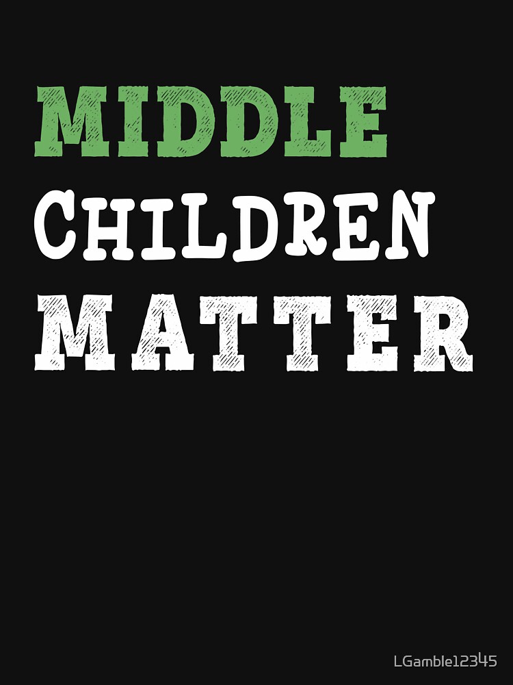"Top Fun Middle Children Matter Gift Design" T-shirt for Sale by ...