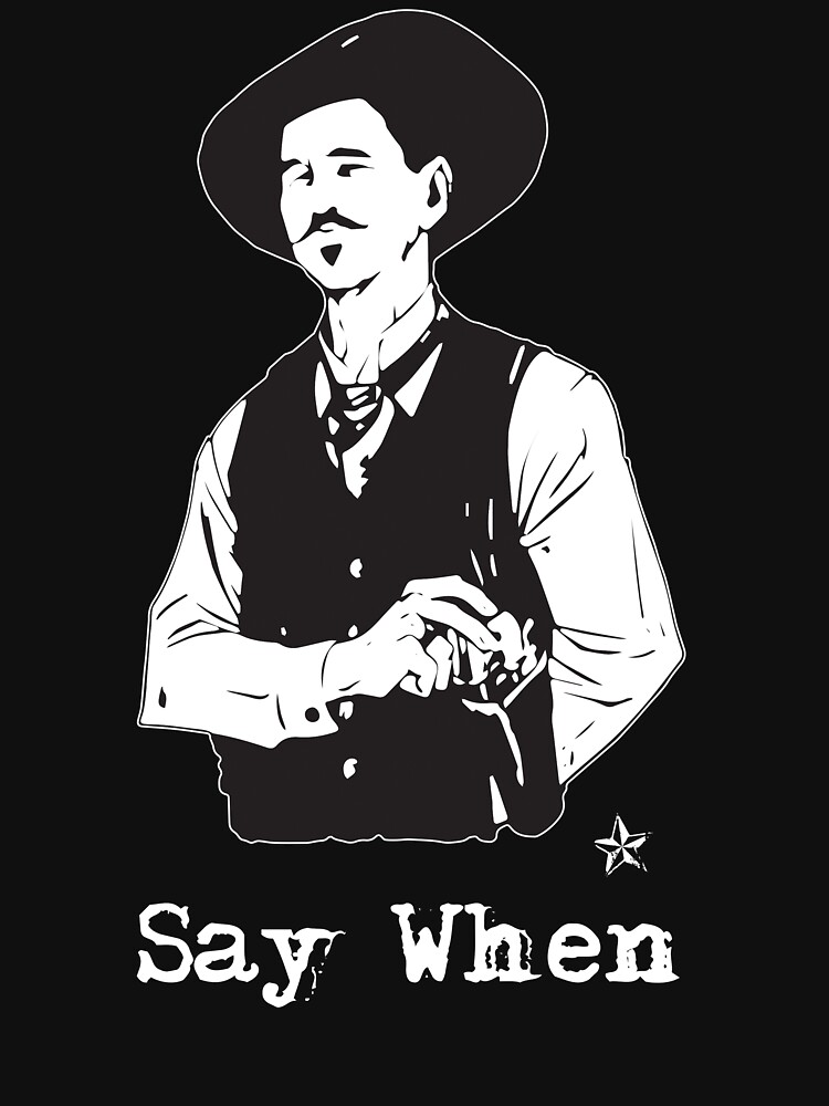 "Doc Holliday Say When Western" T-shirt for Sale by MrSimpler ...