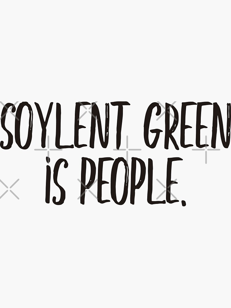 "Soylent green is people (black)" Sticker for Sale by didijuca | Redbubble