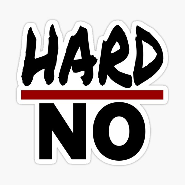 "HARD NO, Funny Stuborn No Thank you " Sticker for Sale by mwagie ...