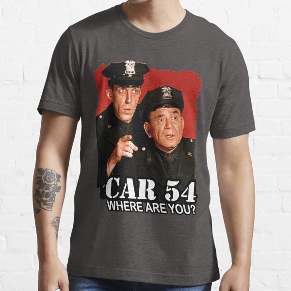 "Car 54 Where are you tribute Fred Gwynne tribute" Essential T-Shirt ...