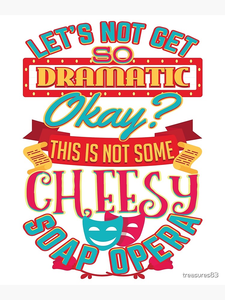 "Funny Overly Dramatic Statement Soap Opera Sayings Cheesy Quotes Gifts ...