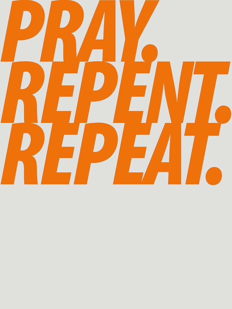 "PRAY REPENT REPEAT ORANGE" T-shirt by endii1982 | Redbubble | yah t ...