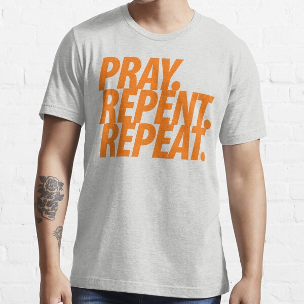"PRAY REPENT REPEAT ORANGE" T-shirt by endii1982 | Redbubble | yah t ...