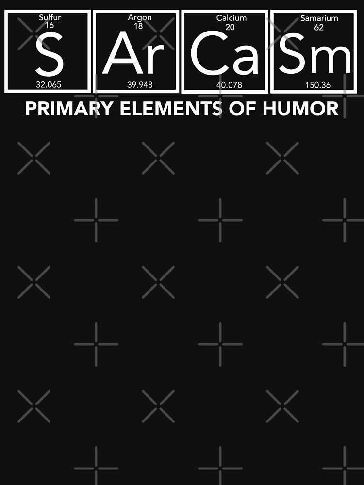 "Science Sarcasm Primary Elements of Humor (S Ar Ca Sm)" T-shirt by ...