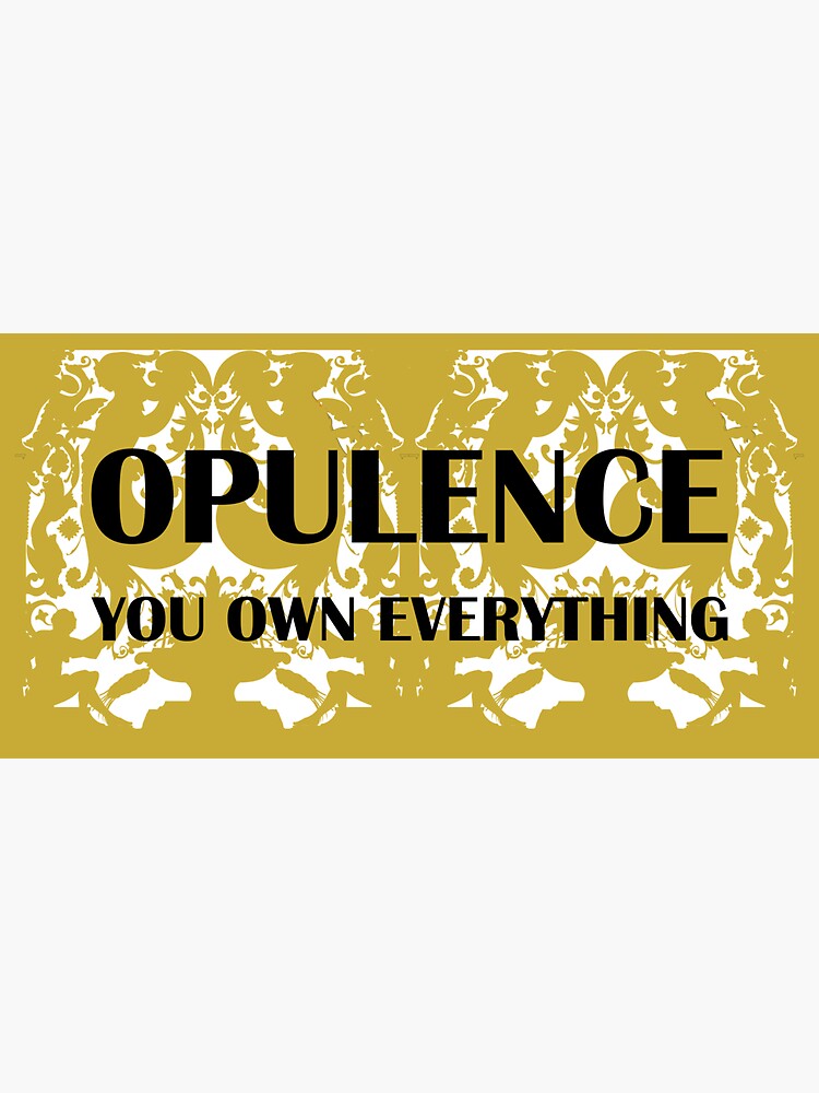 "Opulence / You own everything Version 1" Sticker for Sale by LexAlfa ...