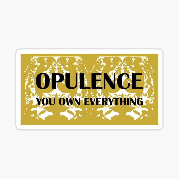 "Opulence / You own everything Version 1" Sticker for Sale by LexAlfa ...