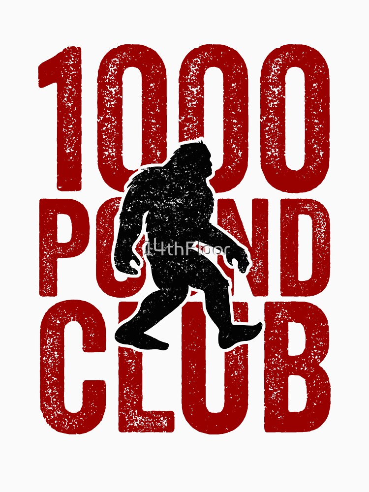 "1000 Pound Club T-Shirt, Sasquatch Powerlifter Weight Lift" T-shirt ...