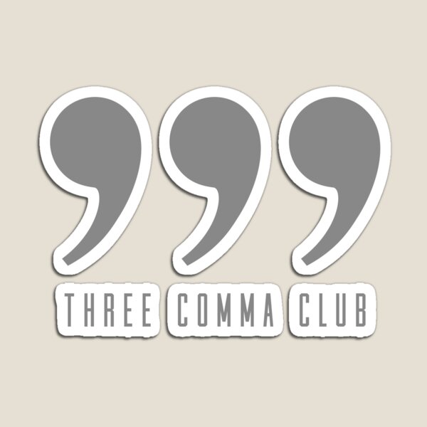 Three Comma Club Gifts & Merchandise | Redbubble