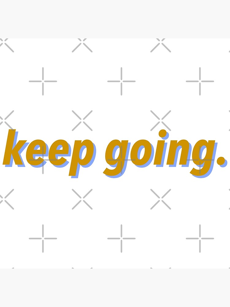 "Keep Going - positive vibes" Poster by justsomethings | Redbubble