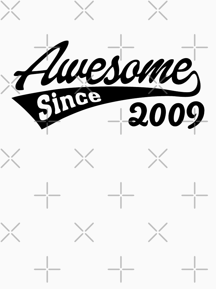 "Awesome Since 2009" T-shirt for Sale by TheArtism | Redbubble ...