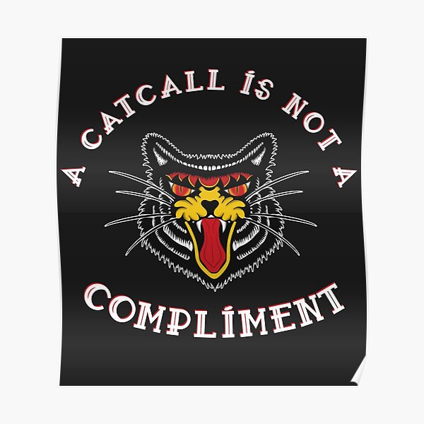 "A Catcall Is Not A Compliment Anti Catcalling design" Poster by ...