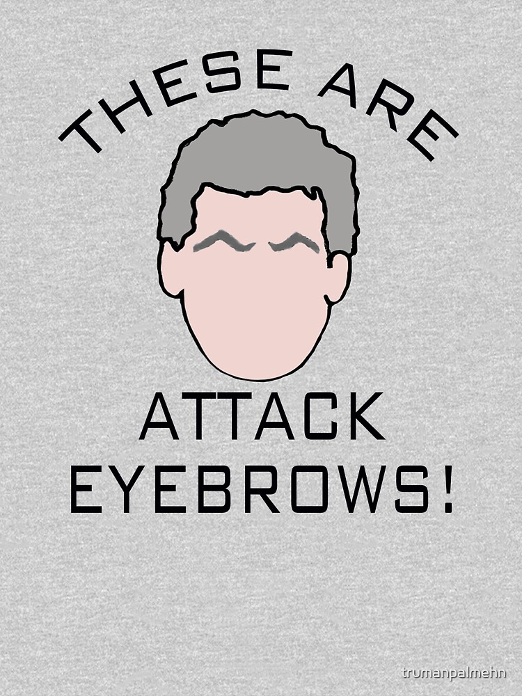 ""These are attack eyebrows!"" T-shirt for Sale by trumanpalmehn | Redbubble | twelve t-shirts ...
