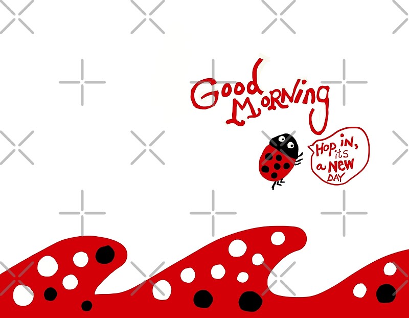 "Good Morning Ladybug" by Littleredart24 | Redbubble