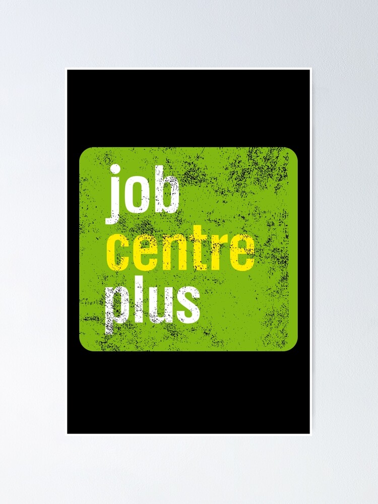 "Job Centre Plus" Poster by njmclean | Redbubble