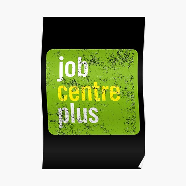 "Job Centre Plus" Poster by njmclean | Redbubble