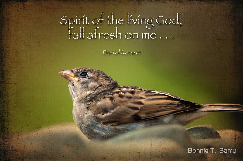 "Spirit of the living God, fall afresh on me . . ." by Bonnie T. Barry ...