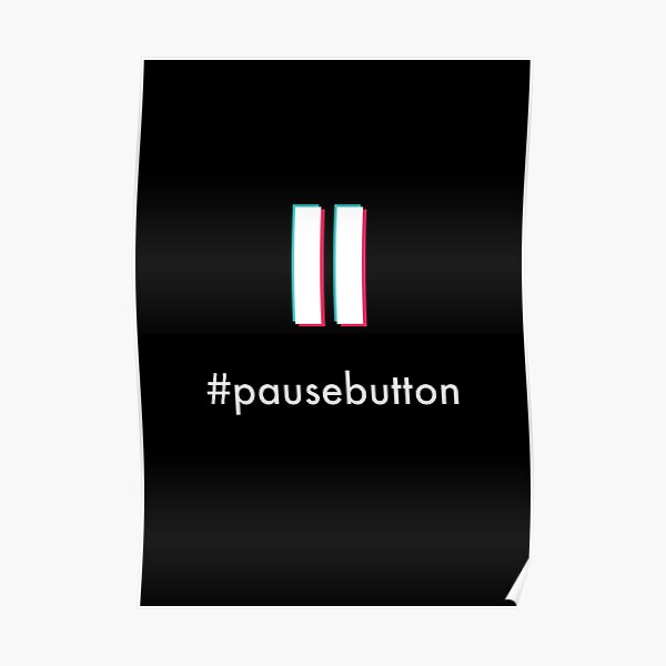 "#pausebutton, the Tik Tok trending pause button craze" Poster for Sale ...